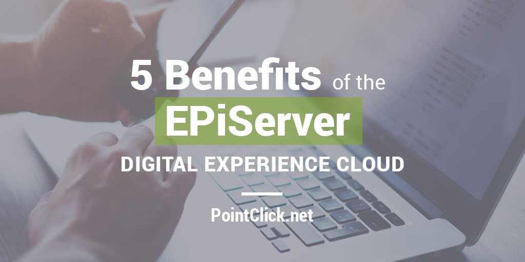 5 Benefits of the EPiServer Digital Experience Cloud - PointClick