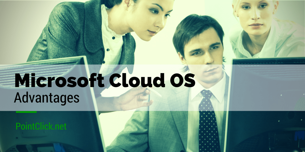 Microsoft Cloud OS Advantages for Businesses - PointClick