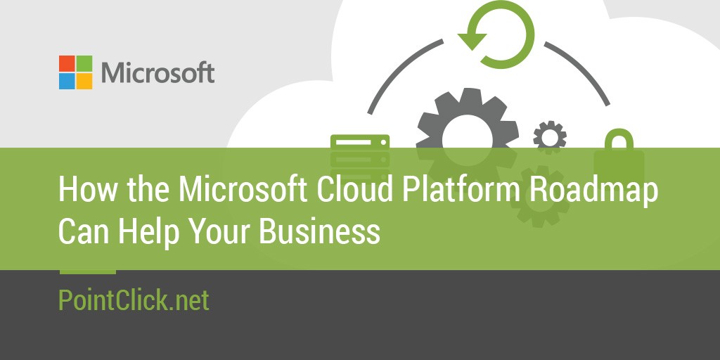 How the Microsoft Cloud Platform Roadmap Can Help Your Business ...